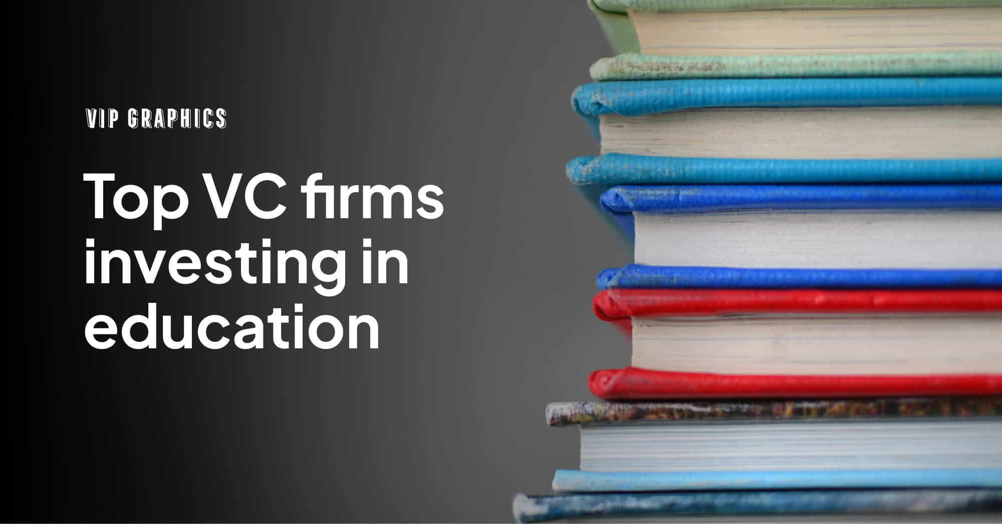 Top 10 education / EdTech investors & VC firms – VIP Graphics