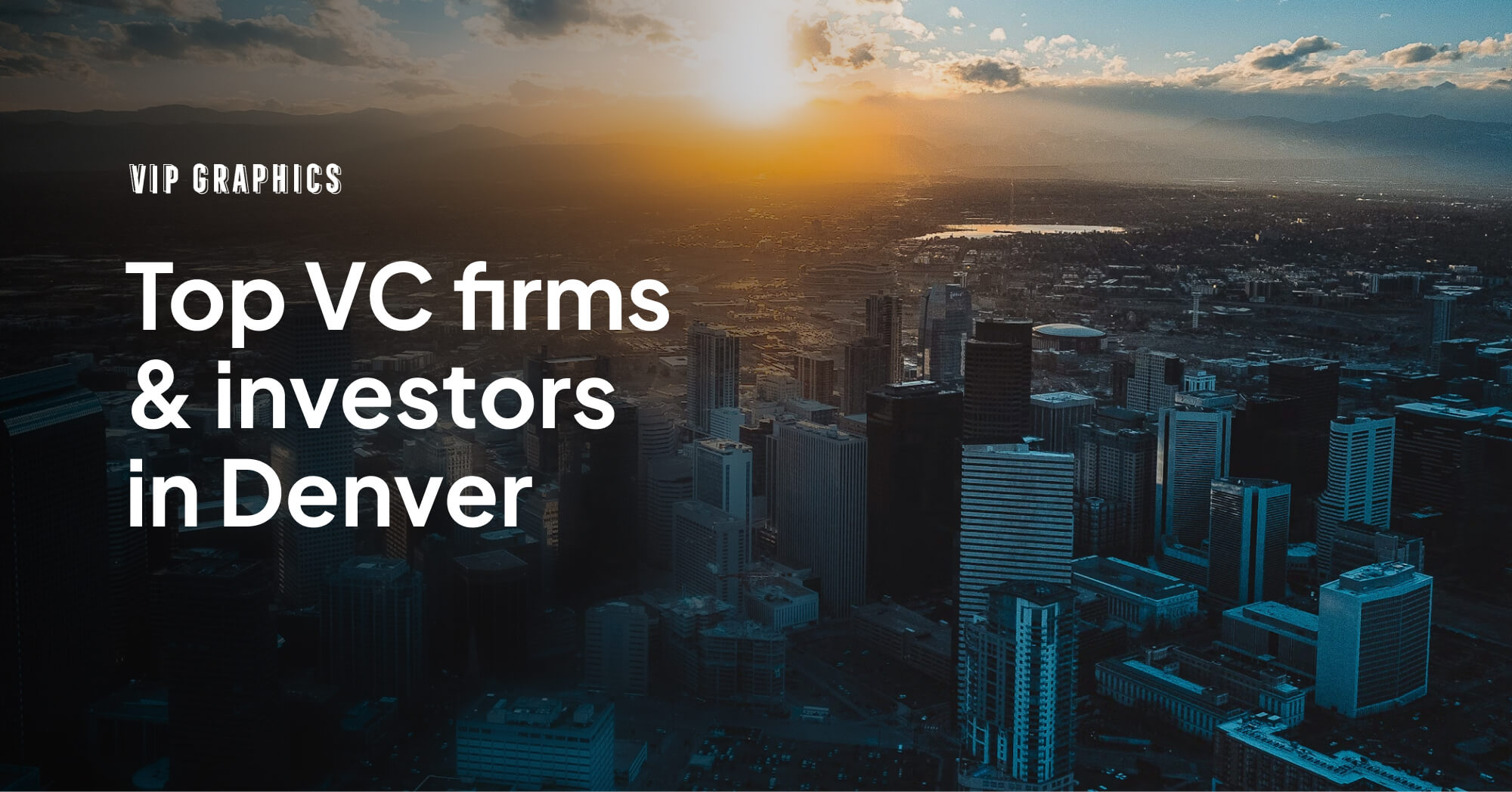 Top 10 investors & VC firms in Denver – VIP Graphics