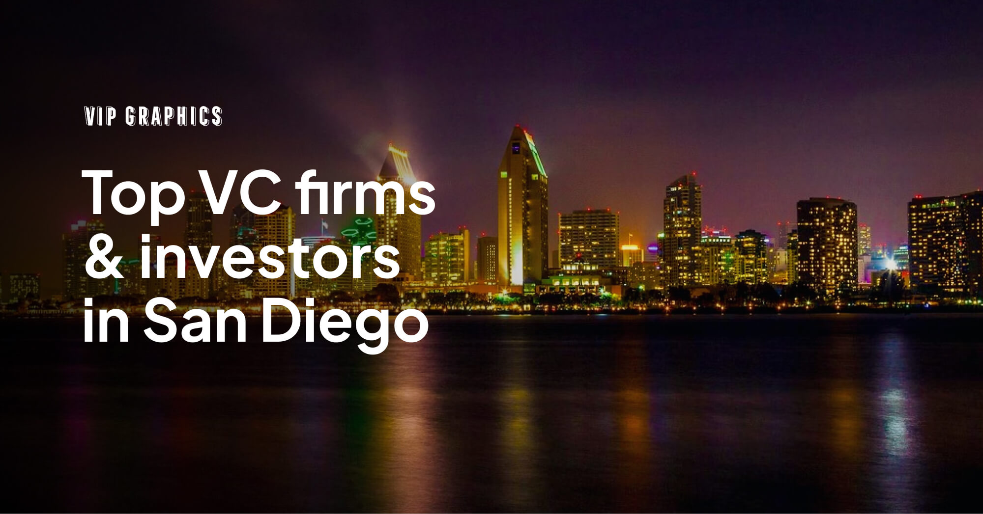 Top 10 investors & VC firms in San Diego – VIP Graphics